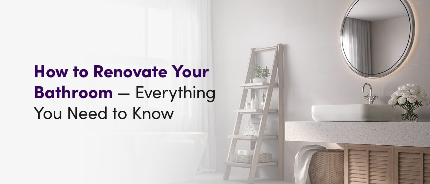 How To Renovate Your Bathroom Everything You Need To Know